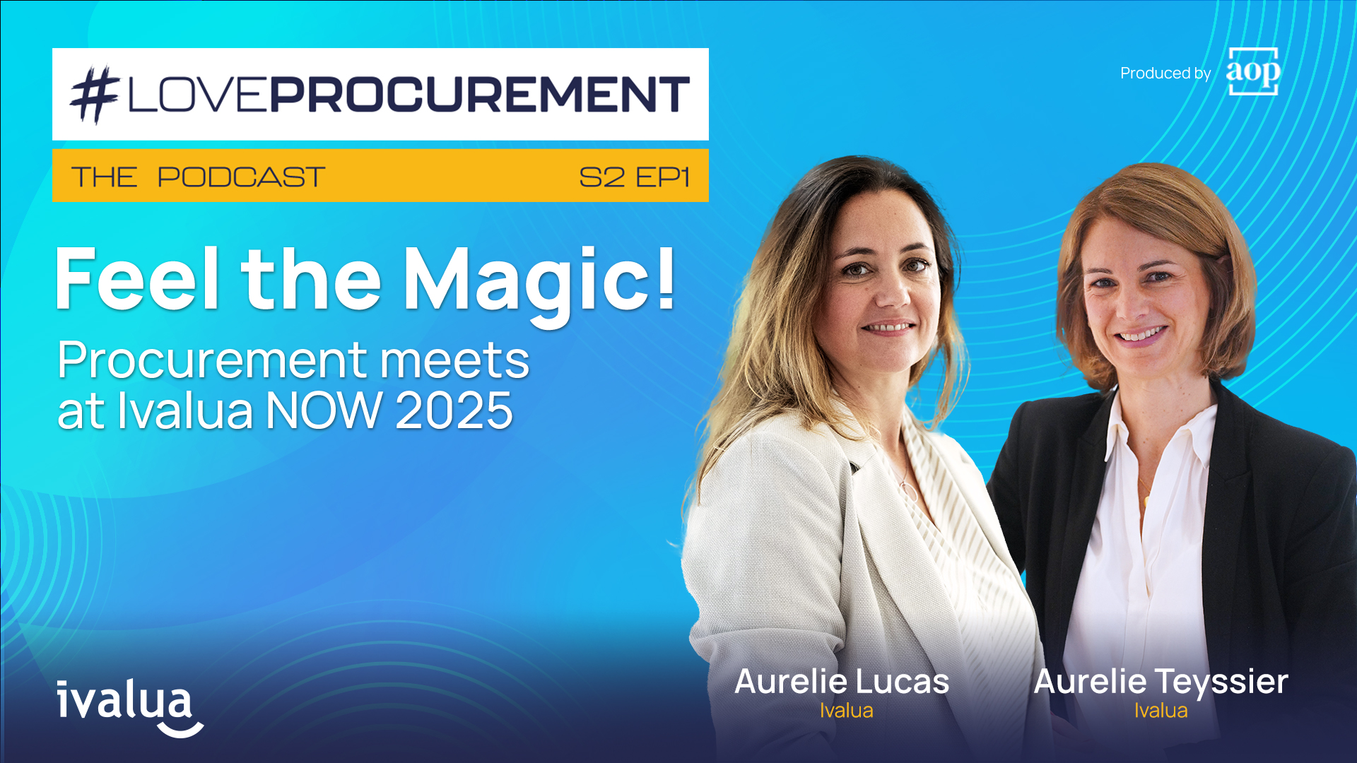 Season 2 - Ep 1: Feel the magic! Procurement meets at Ivalua NOW 2025 ft Aurelie Lucas & Aurelie ...